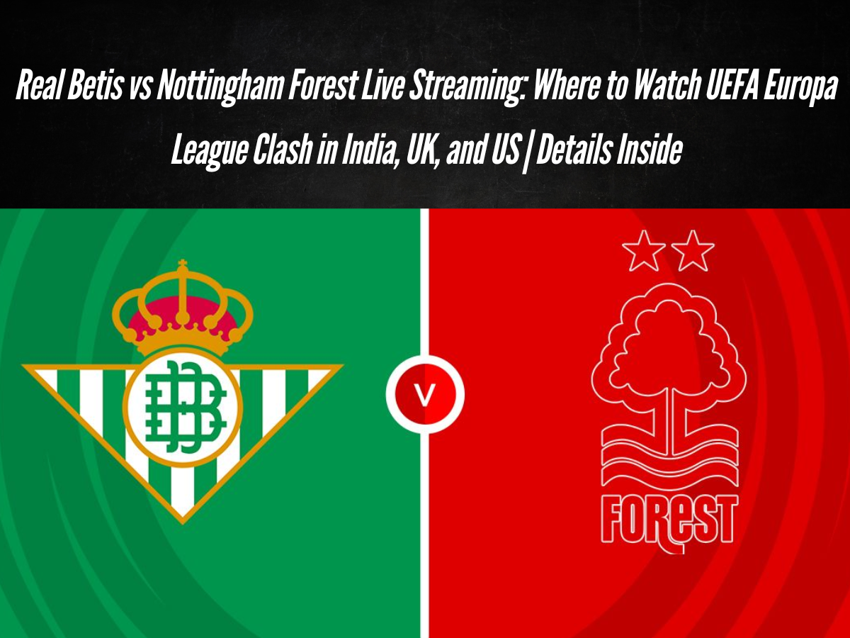 Real Betis vs Nottingham Forest Live Streaming: Where to Watch UEFA Europa League Clash in India ...