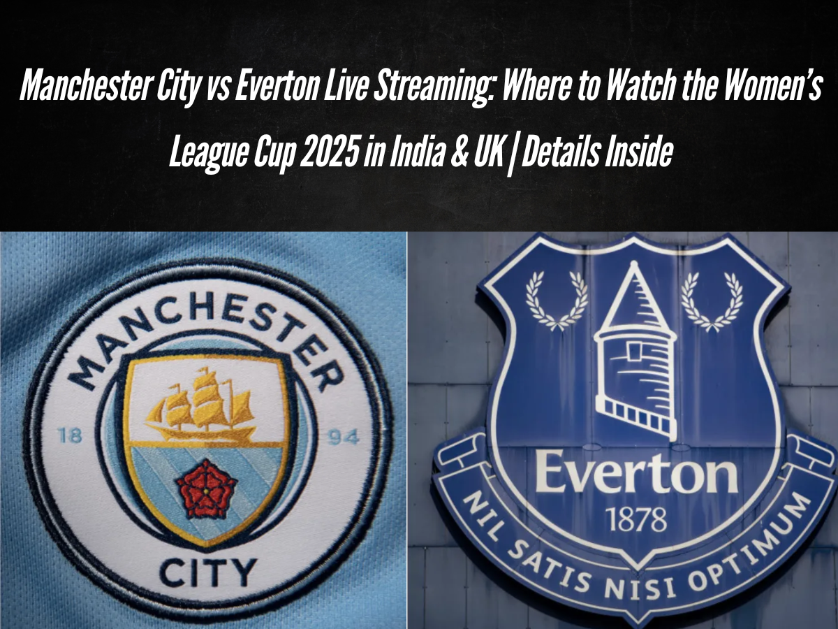 Manchester City vs Everton Live Streaming: Where to Watch the Women’s League Cup 2025 in India ...
