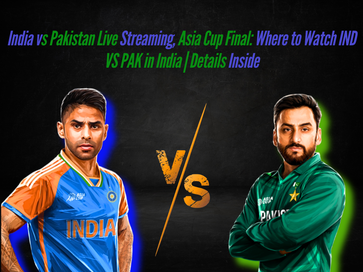 India vs Pakistan Live Streaming, Asia Cup Final: Where to Watch IND VS PAK in India | Details ...