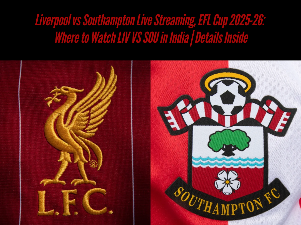 Liverpool vs Southampton Live Streaming, EFL Cup 2025-26: Where to Watch LIV VS SOU in India ...